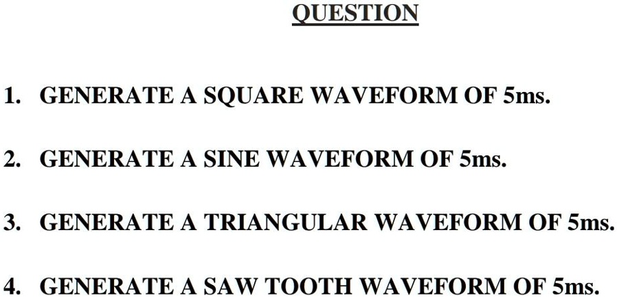 SOLVED: iot QUESTION 1. GENERATE A SOUARE WAVEFORM OF 5ms. 2. GENERATE ... SOLVED: iot QUESTION 1. GENERATE A SOUARE WAVEFORM OF 5ms. 2. GENERATE ...