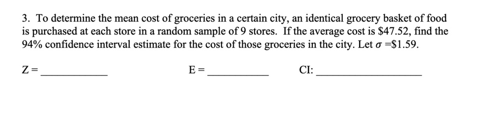 SOLVED: 3. To determine the mean cost of groceries in a certain city ...