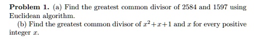 SOLVED: Problem: Find the greatest Common divisor of 2584 and 1597 ...
