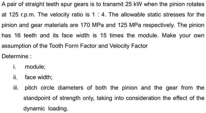 SOLVED: A pair of straight teeth spur gears is to transmit 25 kW when ...