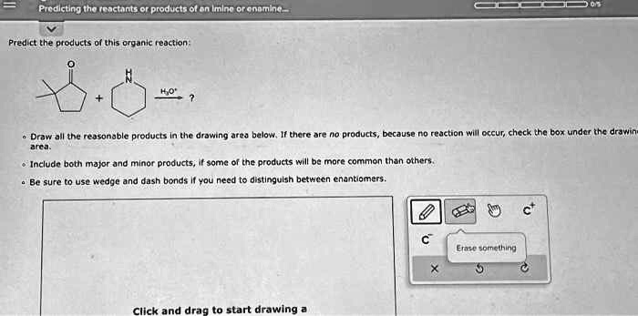 Predicting the reactants or products of an imine or enamine... Predict the products of this ...