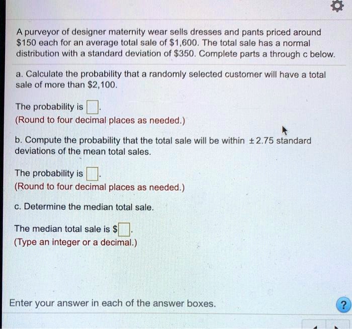 SOLVED: A purveyor of designer maternity wear sells dresses and pants priced around 150 each for ...