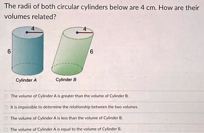 The radii of both circular cylinders below are 4 cm. How are...