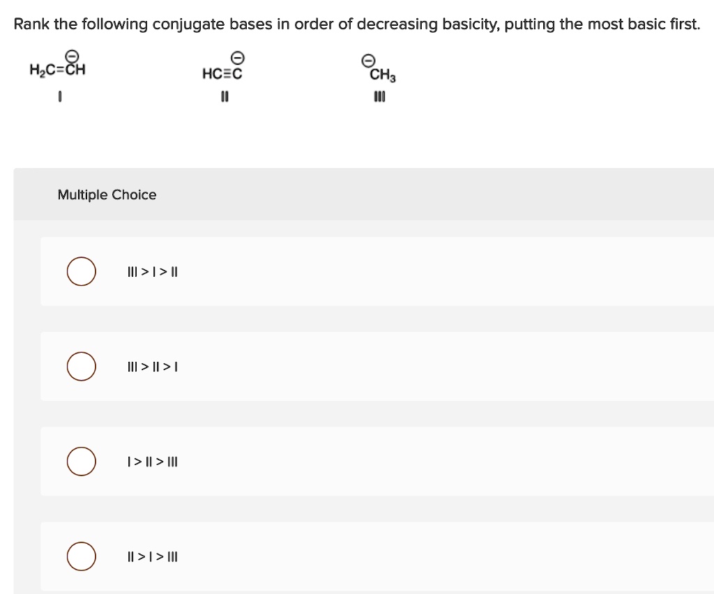 SOLVED: Rank the following conjugate bases in order of decreasing basicity, putting the most ...