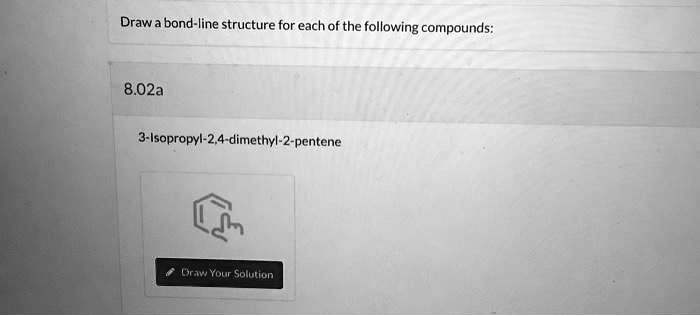 SOLVED: Draw a bond-line structure for each of the following compounds: 8.02a 3-Isopropyl-2,4 ...