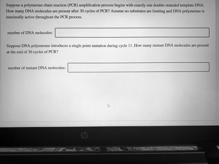 SOLVED: Suppose polymerase chain reaction (PCR) amplification process begins with exactly one ...