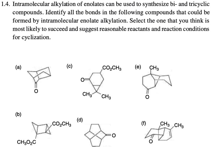 [GET ANSWER] 14 intramolecular alkylation of enolates can be used t0 ...