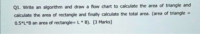 SOLVED: Q1. Write an algorithm and draw a flow chart to calculate the ...
