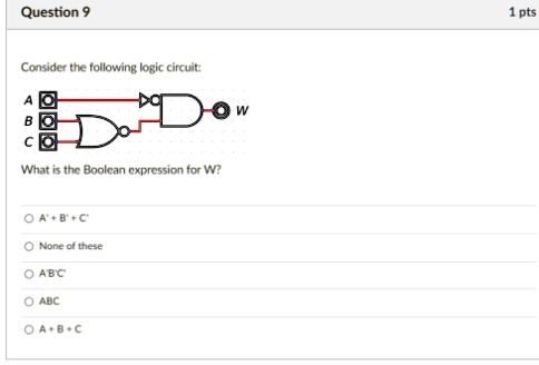 Question 9 Consider the following logic circuit: A B C What...
