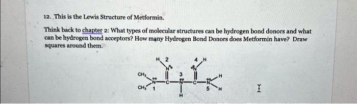 12. This is the Lewis Structure of Metformin. Think back to chapter 2 ...