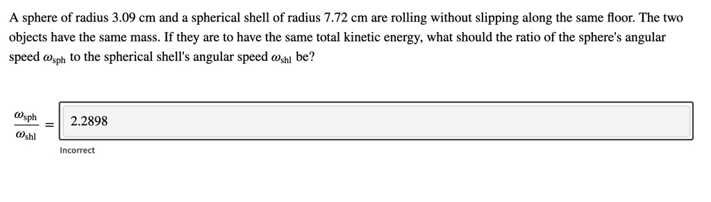 a sphere of radius 309 cm and a spherical shell of radius 772 cm are rolling without slipping ...