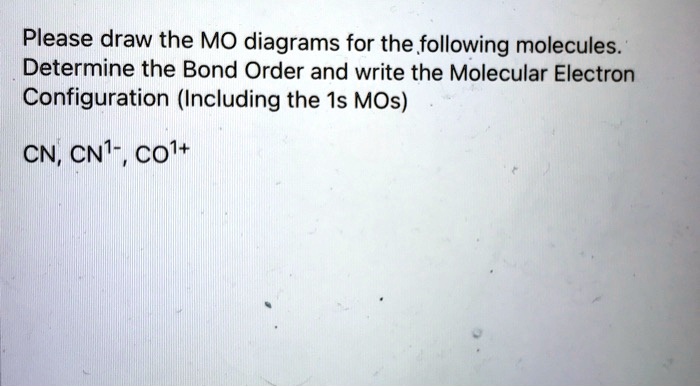 Please draw the MO diagrams for the following molecules. Determine the ...