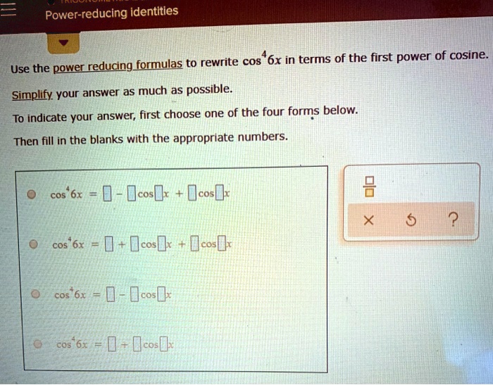 SOLVED: Power-reducing identities Formulas to rewrite cos^6x in terms of the first power of ...