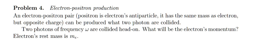 Solved Problem 4 Electron Positron Production An Electron Positron