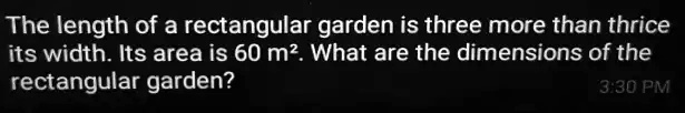 SOLVED: The length of a rectangular garden is three more than thrice ...