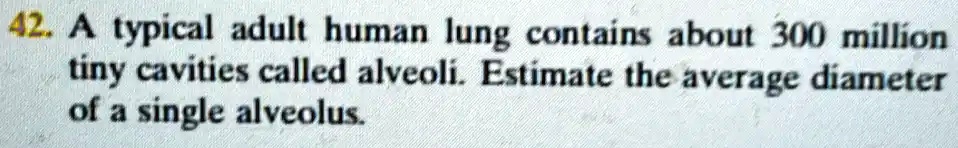 SOLVED: 42. A typical adult human lung contains about 300 million tiny ...