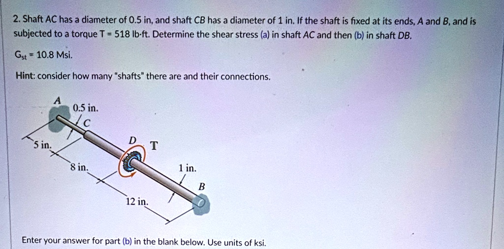 2 shaft ac has a diameter of 05 in and shaft cb has a diameter of 1 in ...