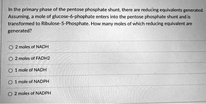 SOLVED: In the primary phase of the pentose phosphate shunt, there are ...