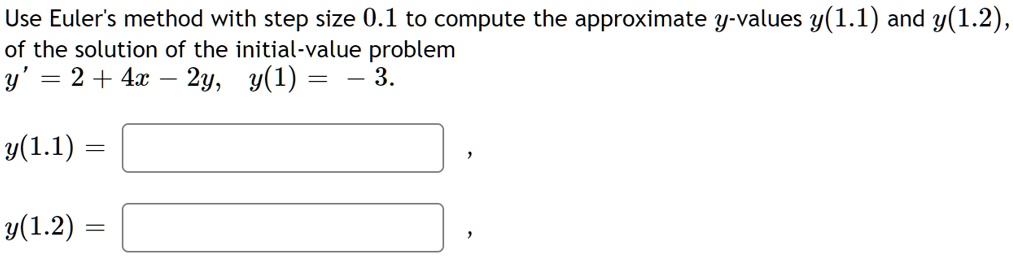 Solved Use Eulers Method With Step Size 01 To Compute The Approximate Y Values Y11 And Y1