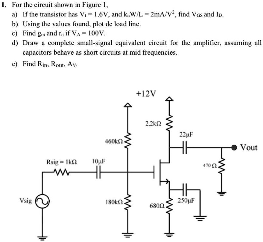 SOLVED: 1. For the circuit shown in Figure 1 aIf the transistor has V=1.6V,and knW/L=2mA/V2,find ...