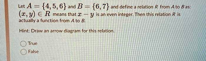 SOLVED: Let A 4,5,6 and B 6, 7 and define relation R from Ato Bas: (€,y) € R means that € %Y is ...