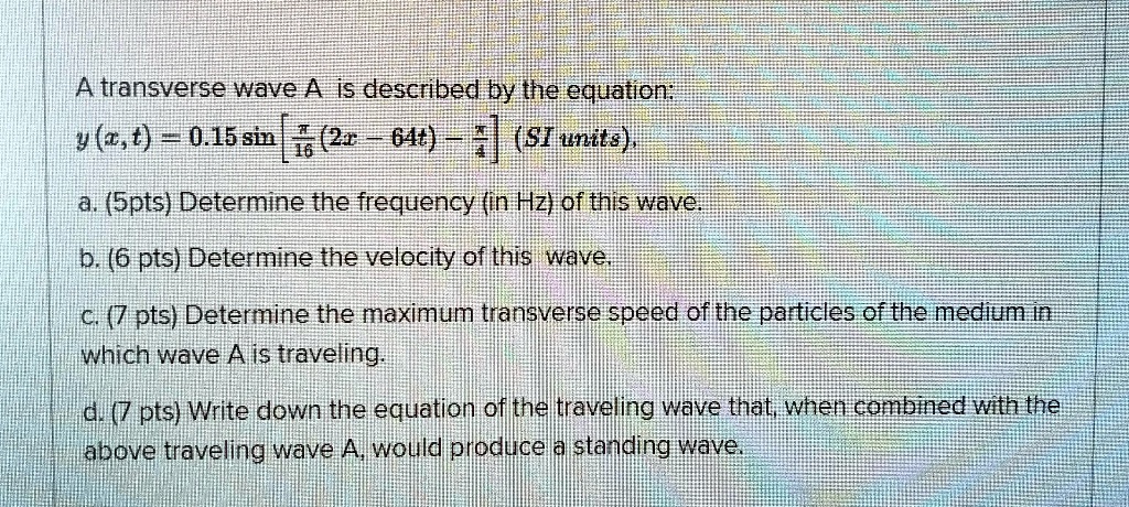 SOLVED: A transverse wave A is described by lhelequation; " (2, t) 0.15 ...