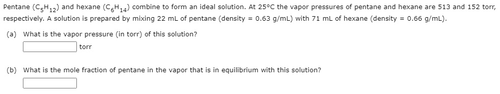 SOLVED: Pentane (C5-12) and hexane (C H14) combine to form an ideab solution At 25*C the vapor ...