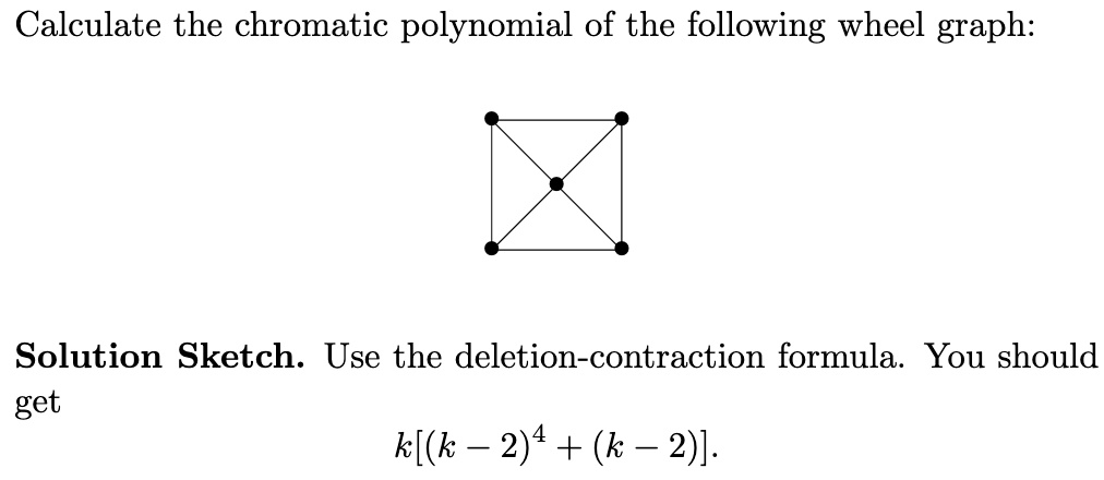 SOLVED: Calculate the chromatic polynomial of the following wheel graph: Solution Sketch. Use ...