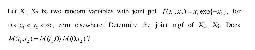 Let X1, X2 be two random variables with joint pdf f(x1, x2)=x1{-x2}, for 0