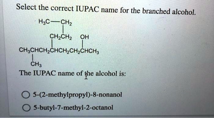 SOLVED: Select the correct IUPAC name for the branched alcohol; H3C CHz CHzCHz OH CH ...