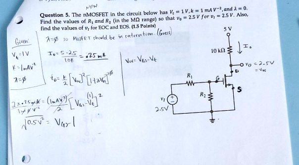 SOLVED: The nMOSFET in the circuit below has Vt = 1 V, k = 1 mA/V^2, and lambda = 0. Find the ...