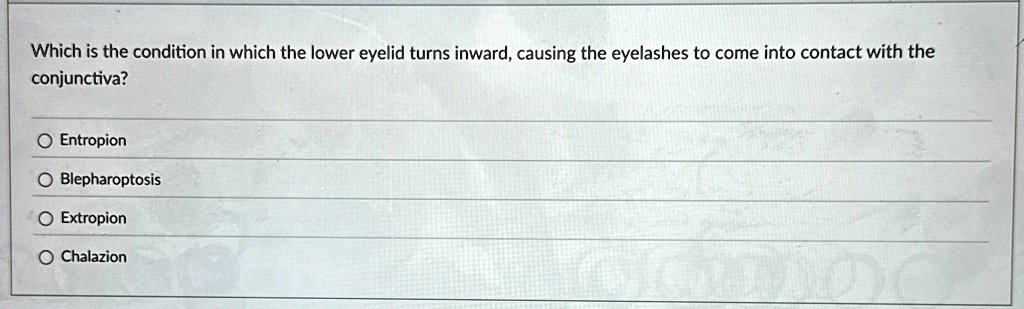 which is the condition in which the lower eyelid turns inward causing ...