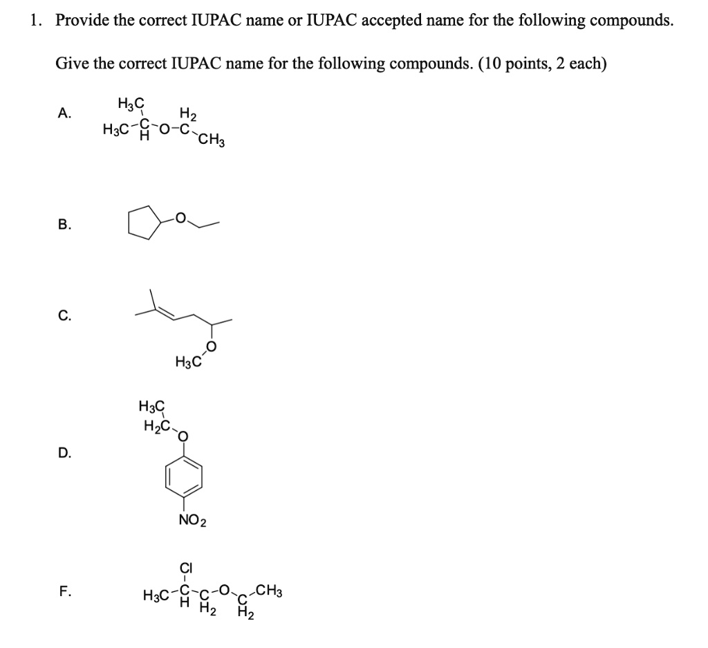 1. Provide the correct IUPAC name or IUPAC accepted name for the following compounds. Give the ...