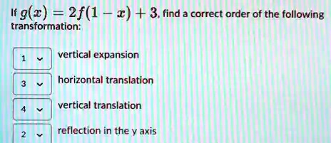 If g(x) = 2f(1 - x) + 3, find a correct order of the following transformation: 1 vertical ...