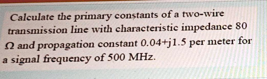 calculate the primary constants of a two wire transmission line with ...