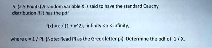 Solved 5 2 5 Points A Random Variable X Is Said To Have The Standard Cauchy Distribution If