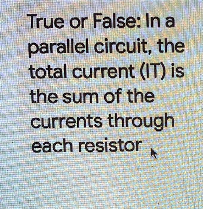 SOLVED: True or False: In a parallel circuit; the total current (IT) is ...
