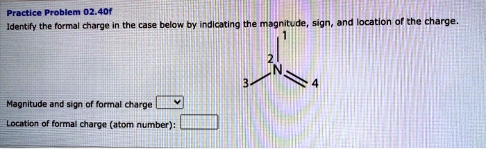 SOLVED: Practice Problem 02.40f Identify the formal charge in the case ...