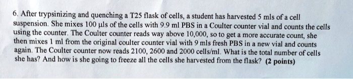 SOLVED: After trypsinizing and quenching T25 flask of cells student has ... SOLVED: After trypsinizing and quenching T25 flask of cells student has ...