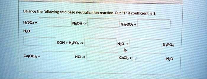 SOLVED: Balance the following acid base neutralization reaction Put "1 ...