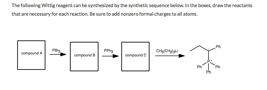 the following wittig reagent can be synthesized by the synthetic sequence below in the boxes ...
