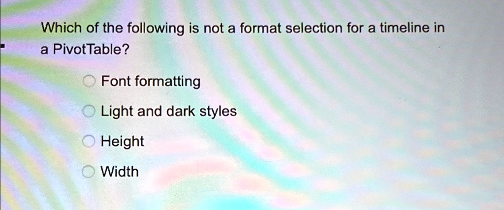 Which of the following is not a format selection for a timeline in a ...