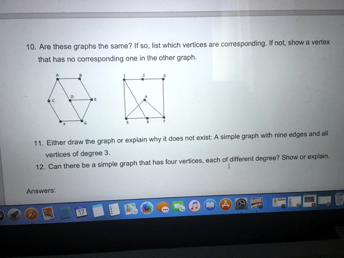 10. Are these graphs the same? If so, list which vertices are ...