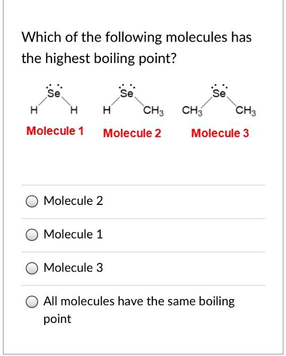 SOLVED: Which of the following molecules has the highest boiling point ... SOLVED: Which of the following molecules has the highest boiling point ...