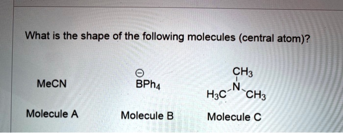 SOLVED: What is the shape of the following molecules (central atom ...