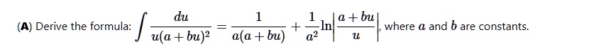 SOLVED: (A) Derive the formula: int (du)/(u(a+bu)^(2))=(1)/(a(a+bu))+(1 ...