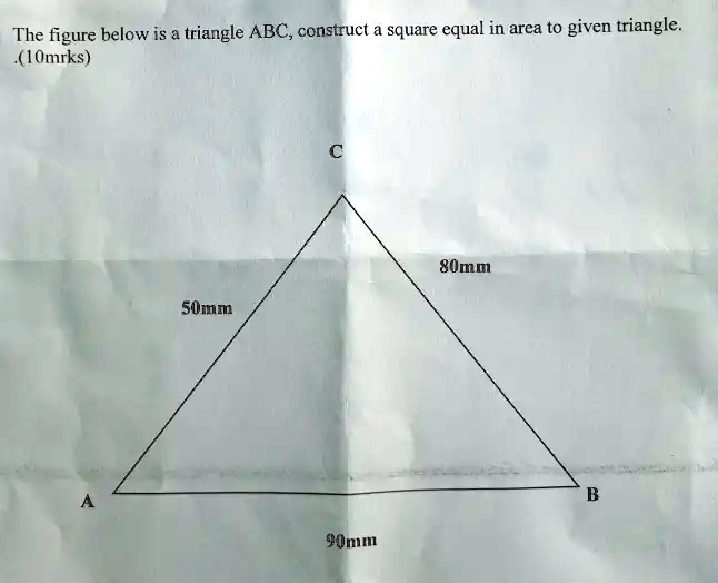 SOLVED: The figure below is triangle ABC. Construct a square equal in area to the given triangle ...