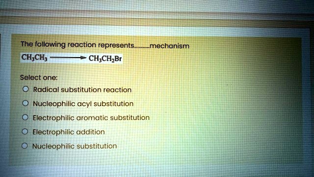 The following reaction represents......mechanism CH3CH3 CH3CH2Br Select ...
