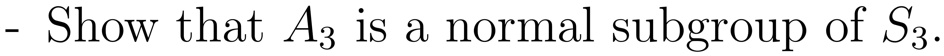 SOLVED: Show that A3 is a normal subgroup of S3.
