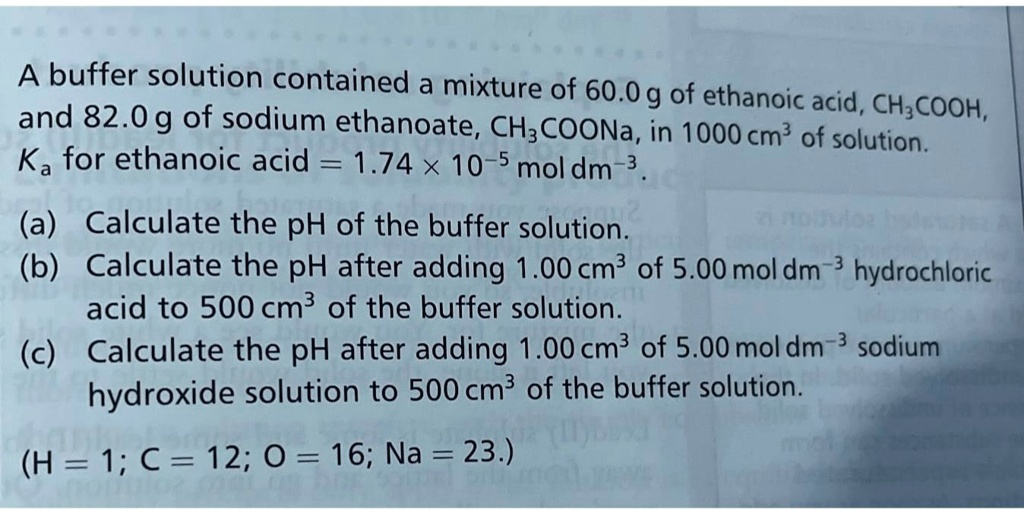 SOLVED: A buffer solution contained a mixture of 60.0g of ethanoic acid, CH3COOH, and 82.0g of ...